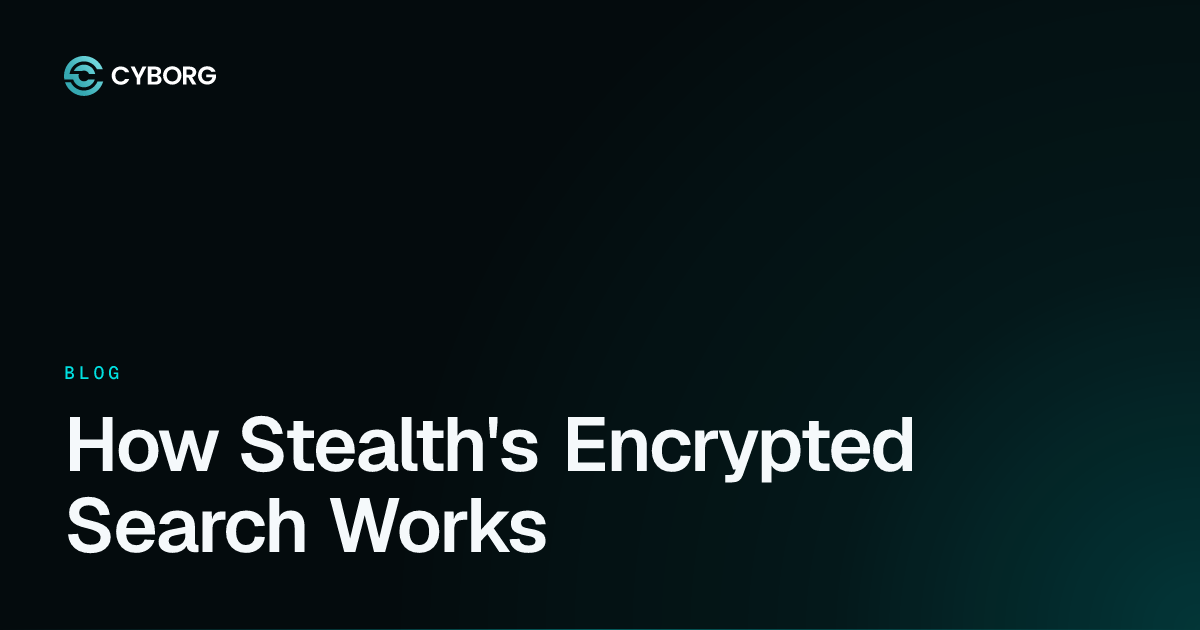 How Stealth's Encrypted Search Works — Cyborg